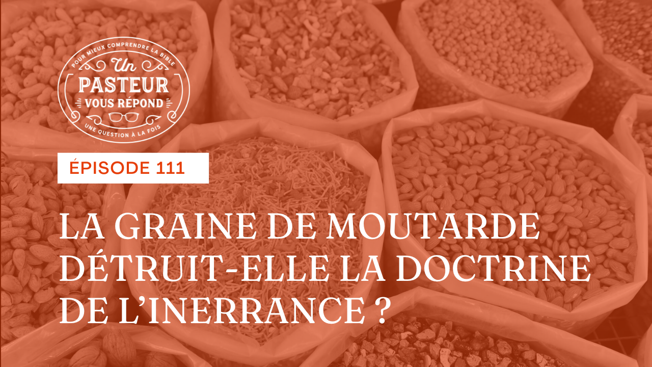 La graine de moutarde détruit-elle la doctrine de l’inerrance? (Épisode ...