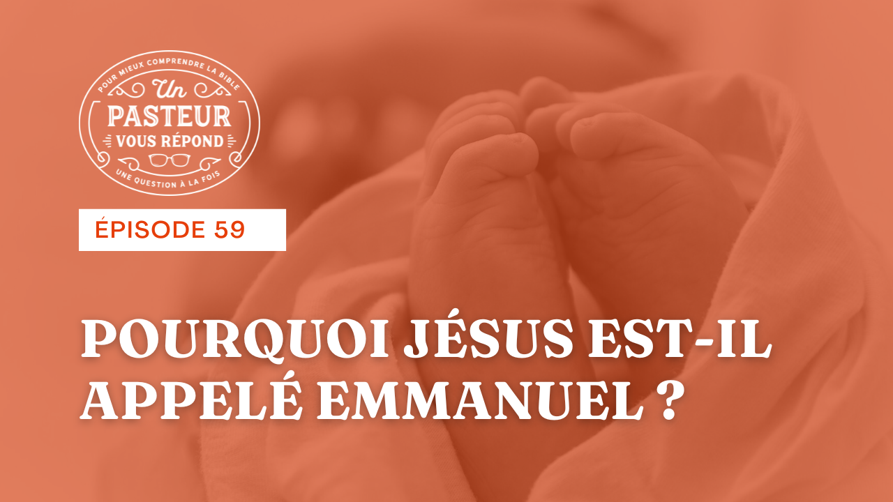 Pourquoi Jésus est-il appelé Emmanuel? (Épisode 59)